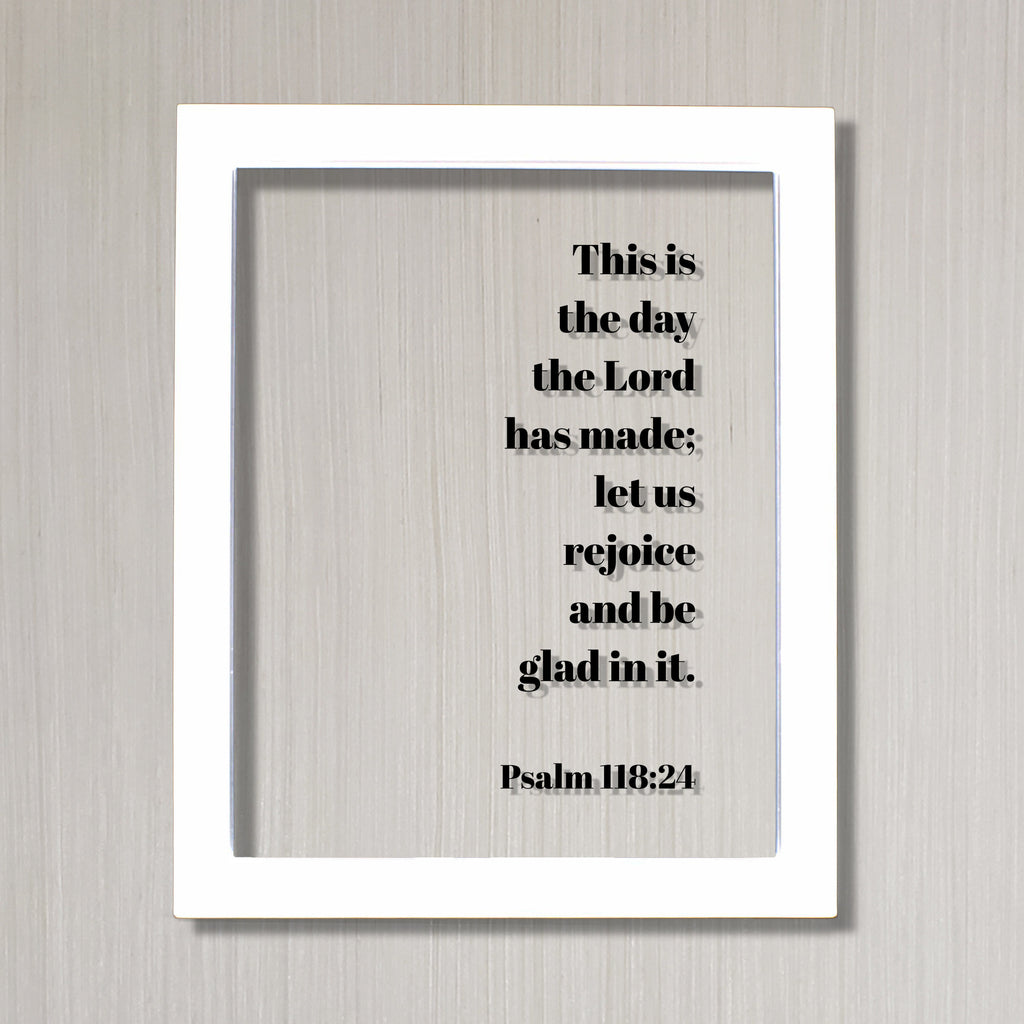 Psalm 118:24 - This is the day the Lord has made; let us rejoice and b ...