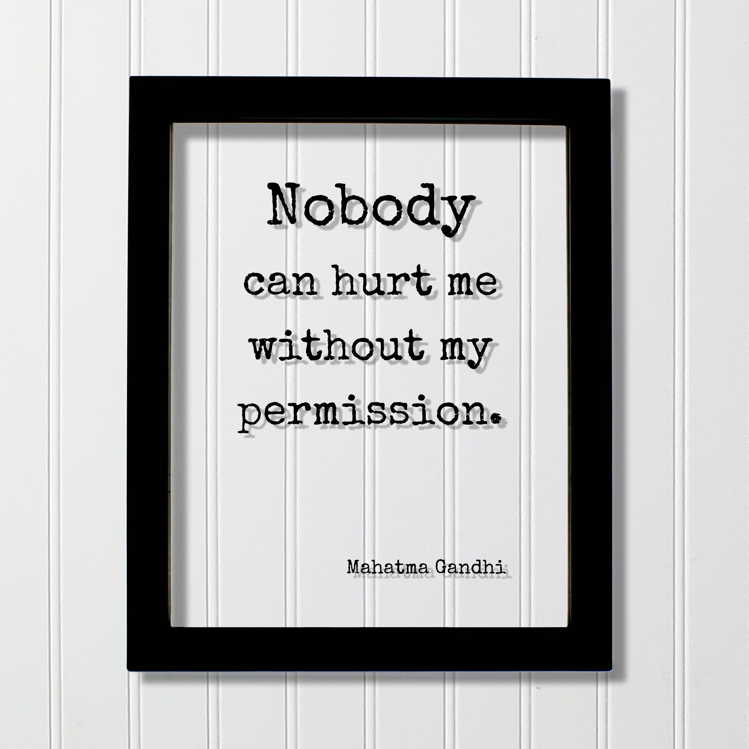 Mahatma Gandhi - Floating Quote - Nobody can hurt me without my permis ...