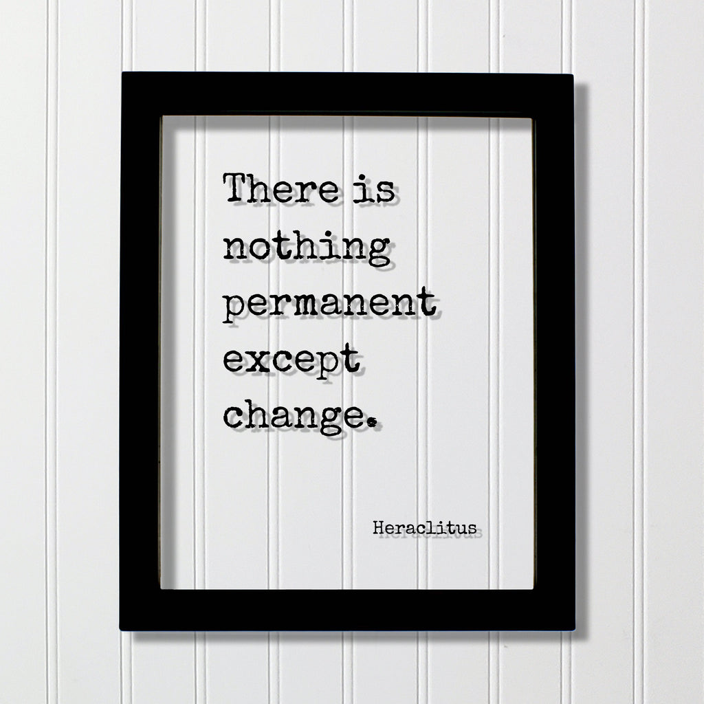 There is nothing permanent except change - Heraclitus - Floating Quote ...