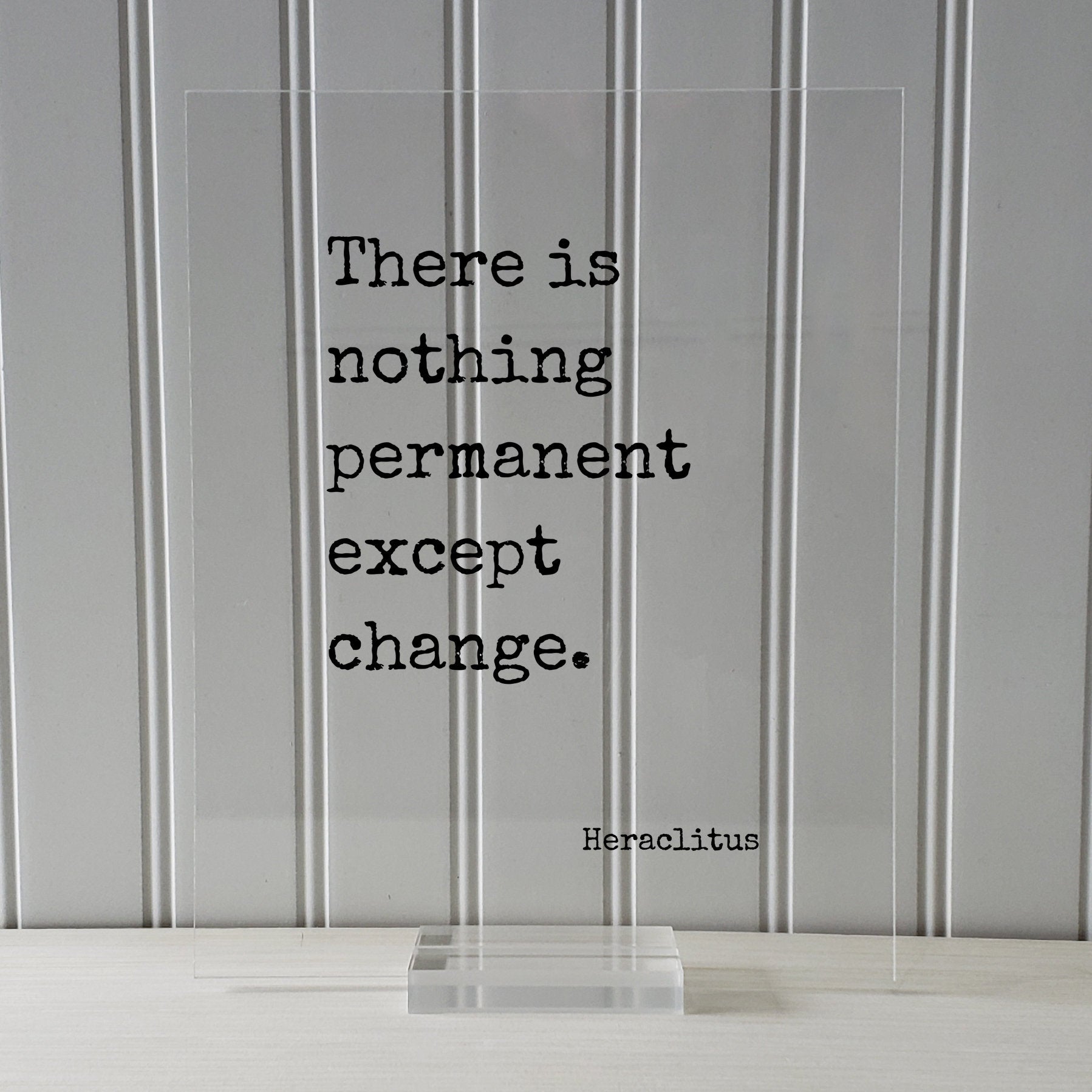 There is nothing permanent except change - Heraclitus - Floating Quote ...