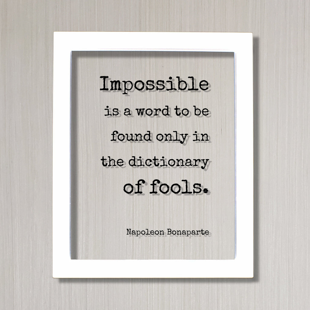 Napoleon Bonaparte - Impossible is a word to be found only in the dict ...