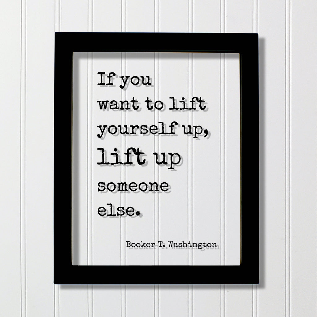 Booker T. Washington - Floating Quote - If you want to lift yourself u ...