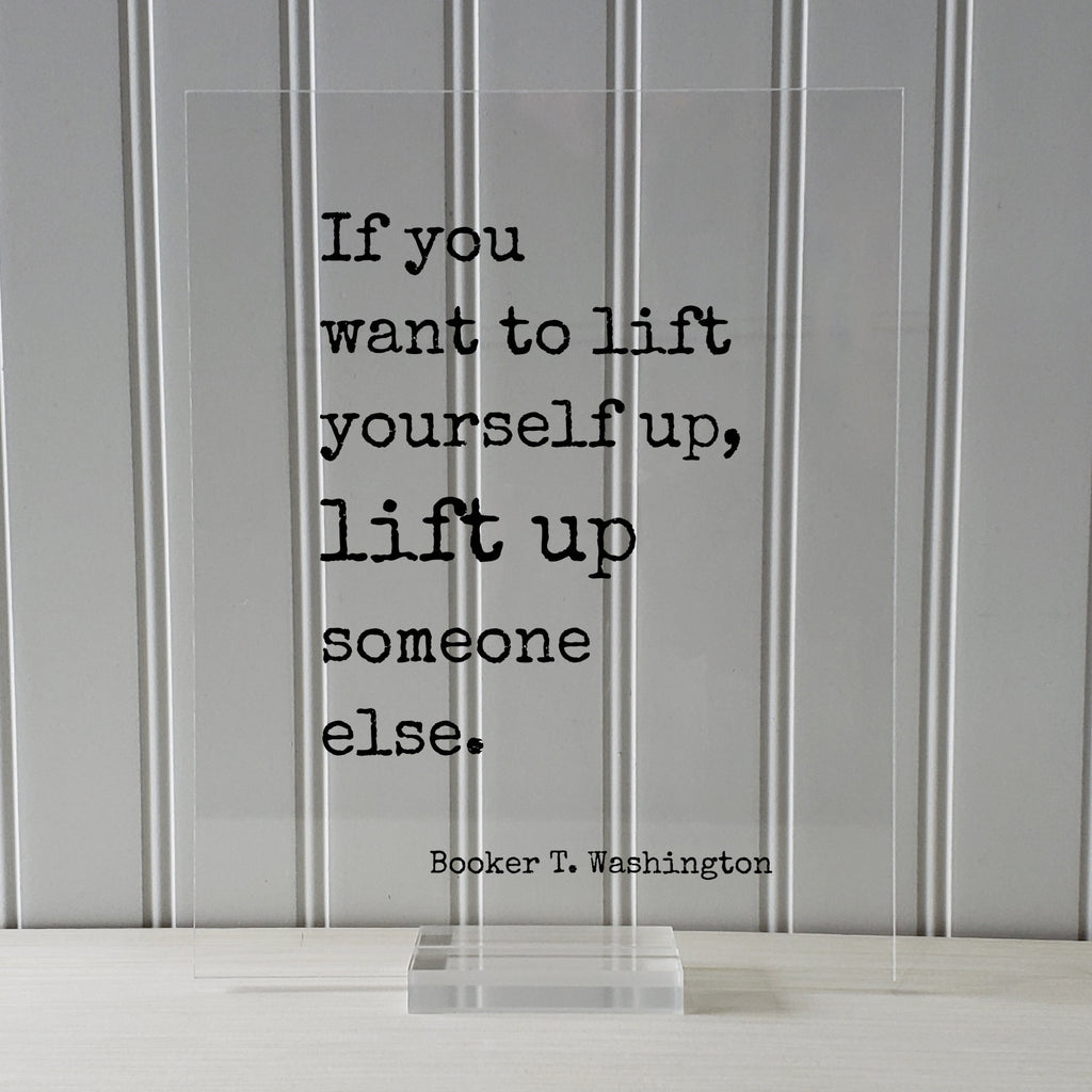 Booker T. Washington - Floating Quote - If you want to lift yourself u ...